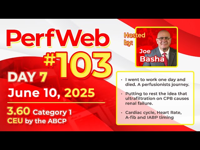 PerfWeb 103—Day 7: Evening Session: - Perfusion Education